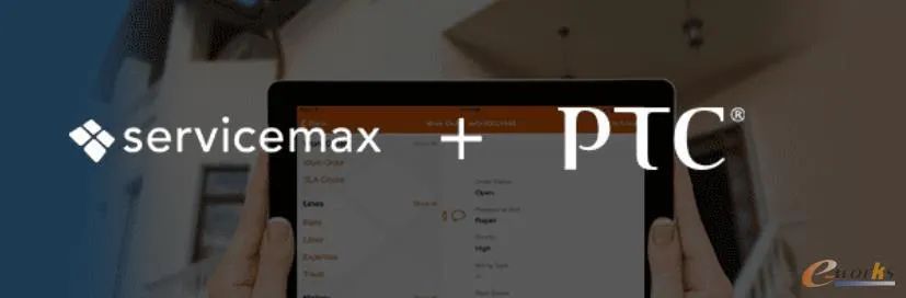 PTC有史以来最大并购案，14.6亿美元收购ServiceMax-电子工程专辑