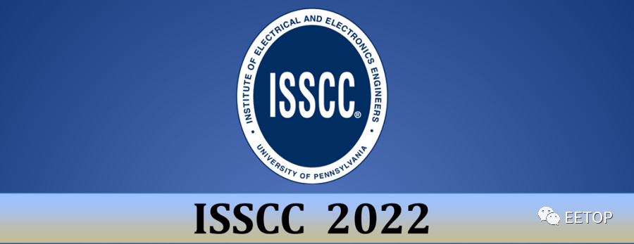 ISSCC2022PPTandpapers（全）！(附：2008~2021下载）-电子工程专辑